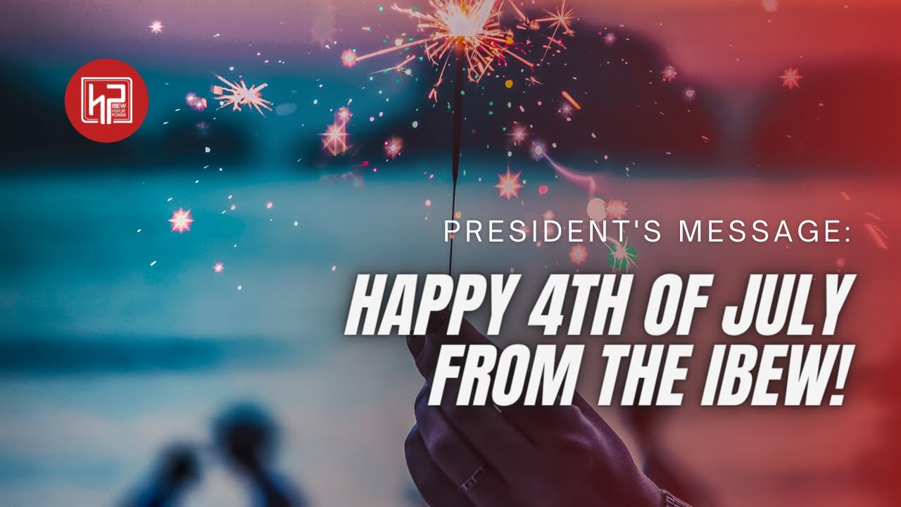 President's Message: Happy 4th of July! - IBEW Hour Power