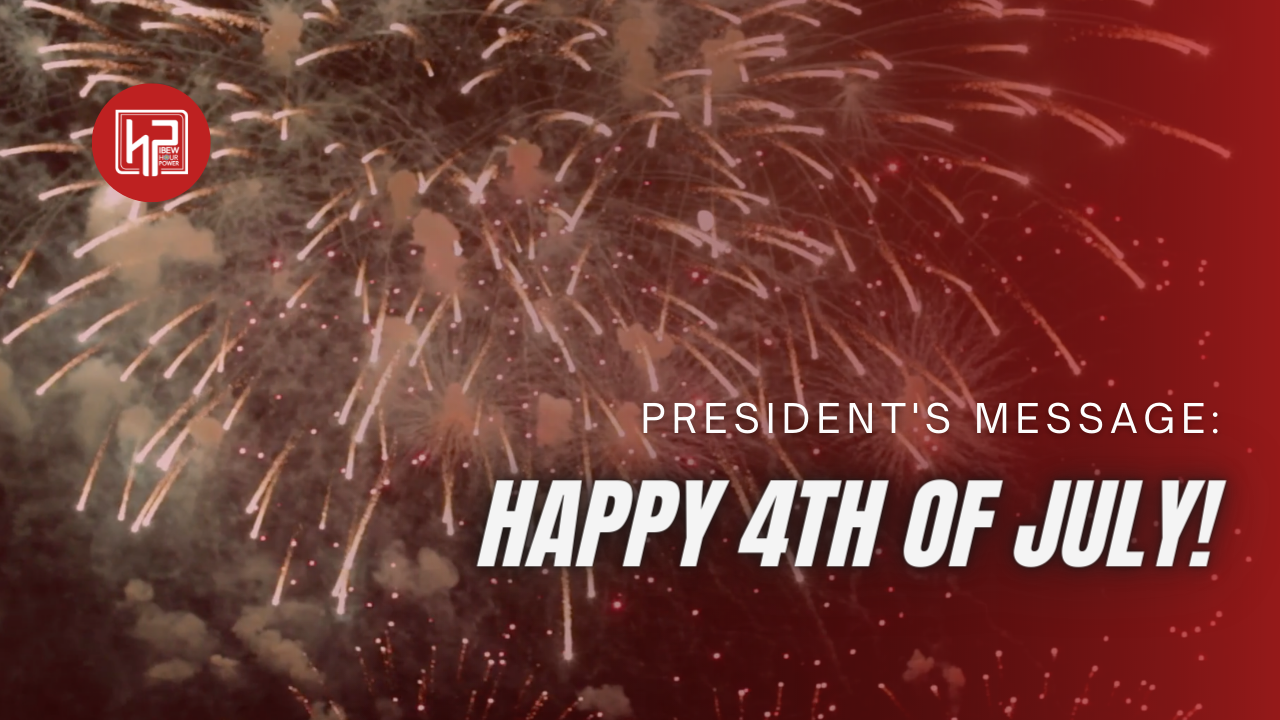 President’s Message: Happy 4th of July! - IBEW Hour Power