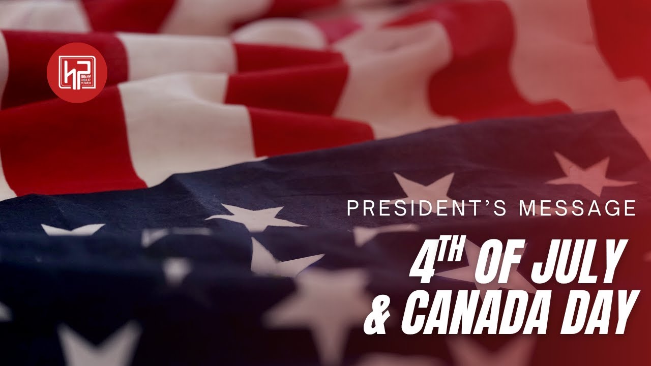President's Message: Happy 4th of July + Canada Day! - IBEW Hour Power